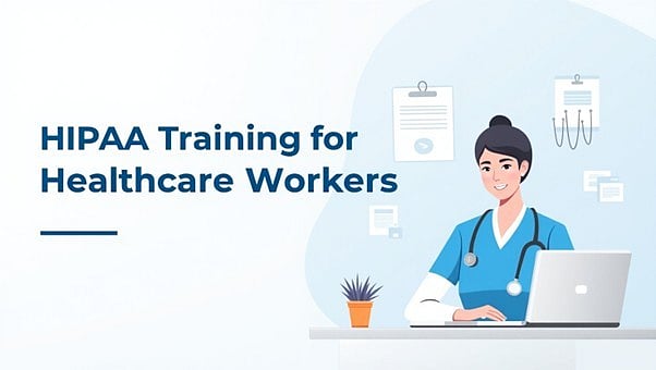 HIPAA Training Essentials: Key Topics for Healthcare Workers