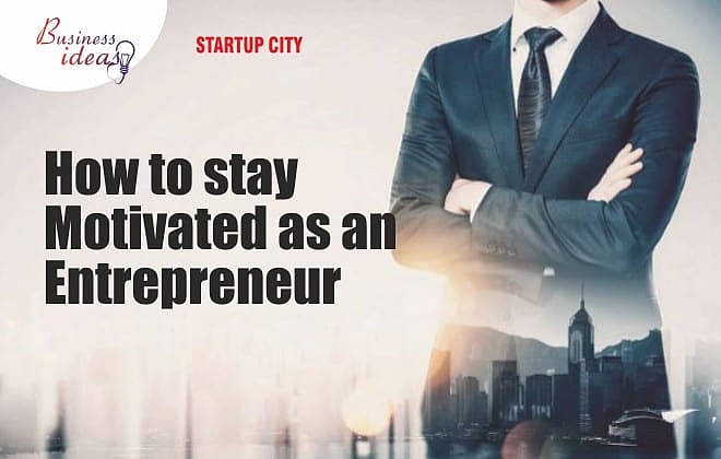 How to Stay Motivated as an Entrepreneur