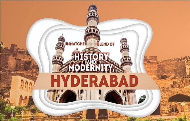 UNMATCHED BLEND OF HISTORY AND MODERNITY, HYDERABAD