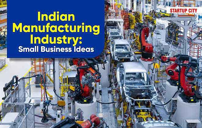 Small business ideas in manufacturing industry | Startup City Magazine