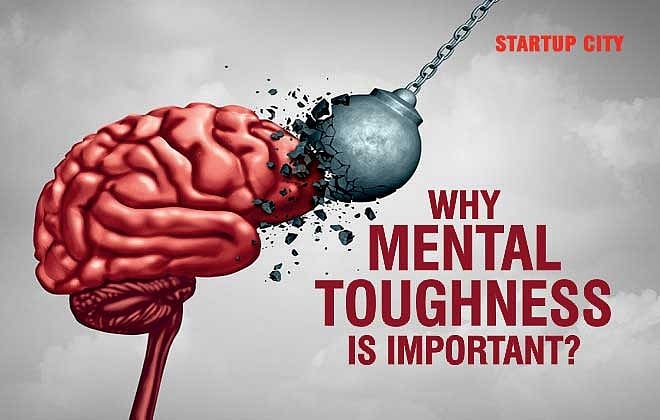 Mental toughness – Importance and how to build it | Startupcity Magazine