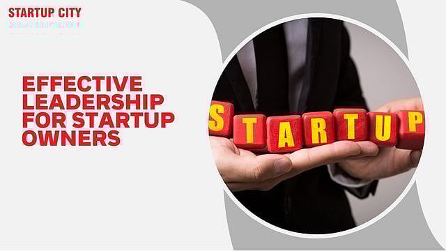 Effective Leadership for Startup Owners