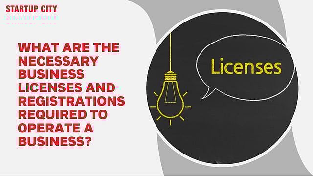 What are the Necessary Business Licenses and Registrations Required to ...