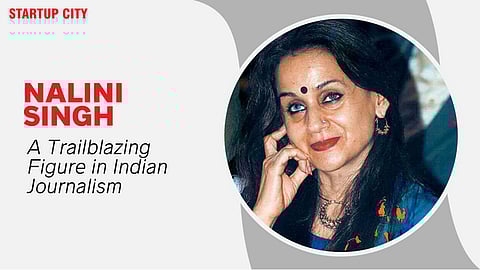 Nalini Singh: Legacy of Indian Journalism and Media Activism