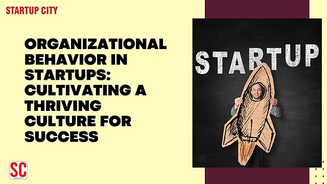 Organizational Behavior in Startups: Cultivating a Thriving Culture for ...