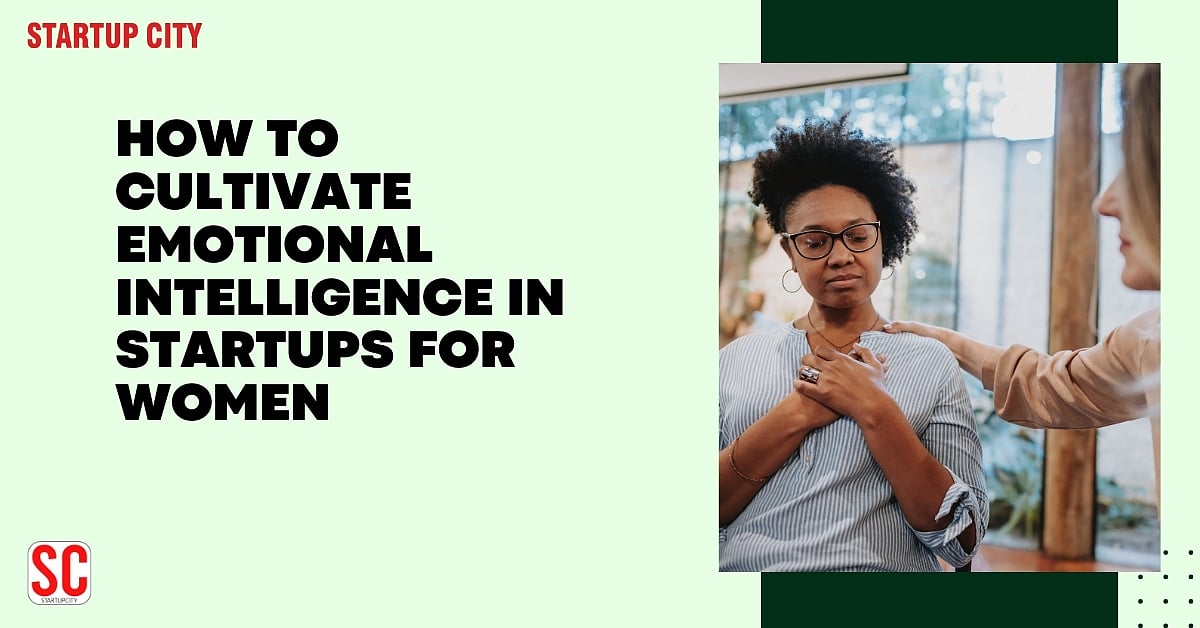 How to Cultivate Emotional Intelligence in Startups for Women