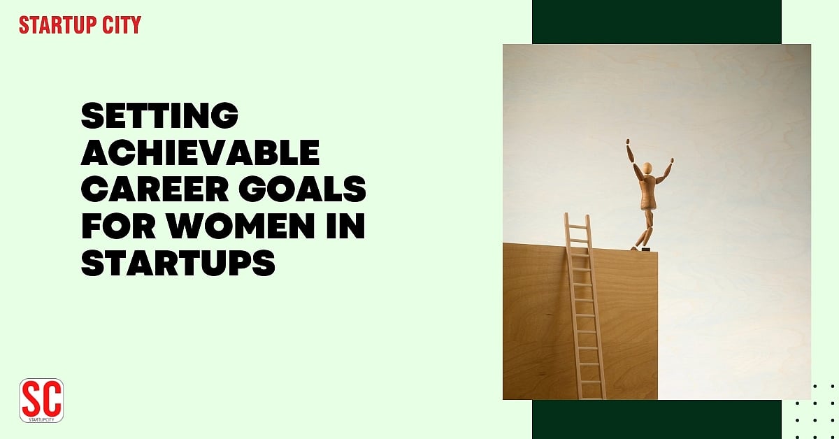Setting Achievable Career Goals for Women in Startups
