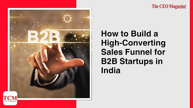 How to Build a High-Converting Sales Funnel for B2B Startups in India