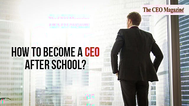 How to Become a CEO after School?