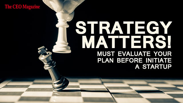 Strategy matters! Must evaluate your plan before initiate a startup
