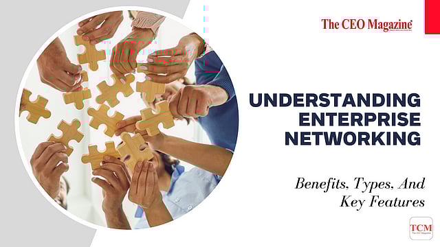 Understanding Enterprise Networking: Benefits, Types, And Key Features