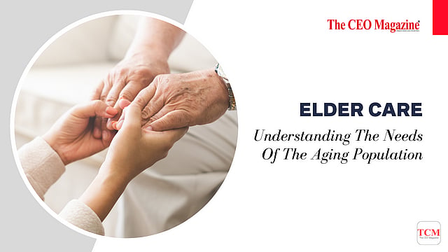 Elder Care: Understanding The Needs Of The Aging Population