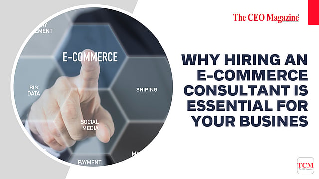 Why Hiring An E-Commerce Consultant Is Essential For Your Busines