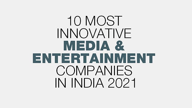 10 Most Innovative Media & Entertainment Companies in India 2021