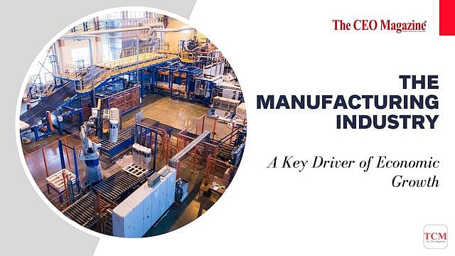 The Manufacturing Industry: A Key Driver Of Economic Growth
