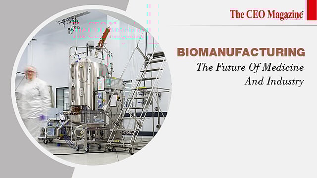 Biomanufacturing: The Future Of Medicine And Industry