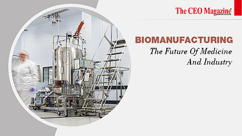 Biomanufacturing: The Future Of Medicine And Industry