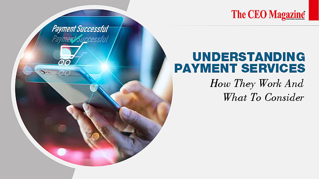 Understanding Payment Services: How They Work And What To Consider