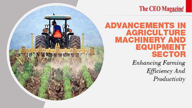 Advancements In Agriculture Machinery And Equipment Sector