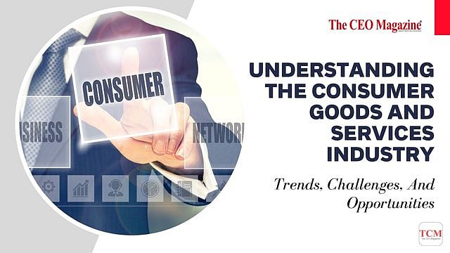 The Consumer Goods And Services Industry