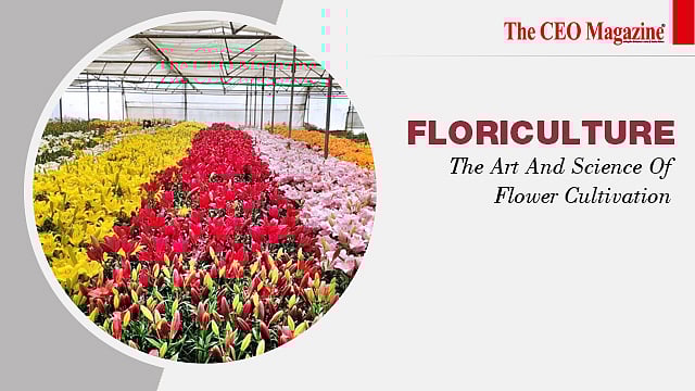 Floriculture: The Art And Science Of Flower Cultivation