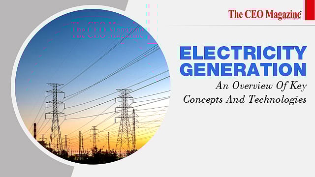 Electricity Generation: An Overview Of Key Concepts And Technologies