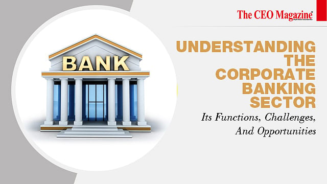 Understanding The Corporate Banking Sector: Its Functions, Challenges ...