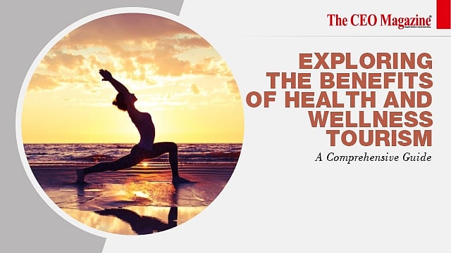 Exploring the Benefits of Health and Wellness Tourism