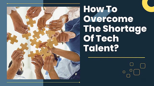 How To Overcome The Shortage Of Tech Talent?