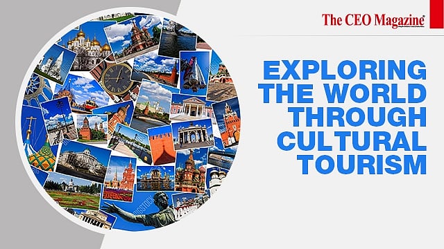 Exploring the World Through Cultural Tourism