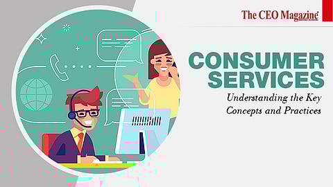 Consumer Services: Understanding the Key Concepts and Practices