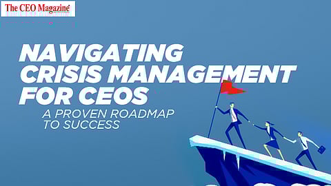 Navigating Crisis Management for CEOs: A Proven Roadmap to Success