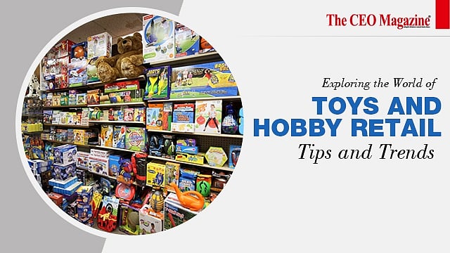 Exploring the World of Toys and Hobby Retail: Tips and Trends