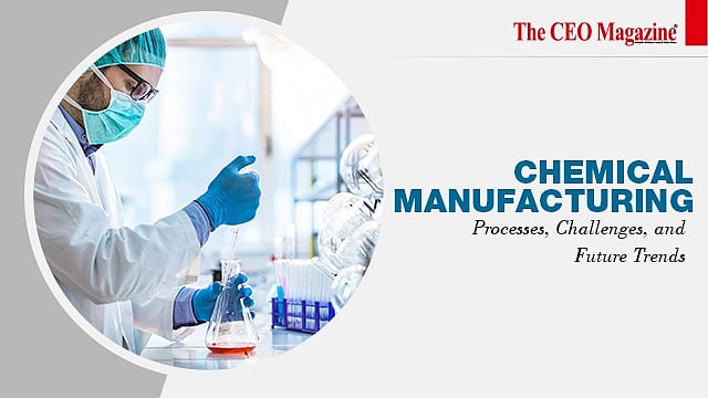 Chemical Manufacturing: Processes, Challenges, and Future Trends