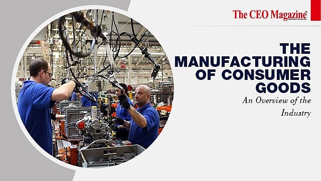 The Manufacturing of Consumer Goods: An Overview of the Industry