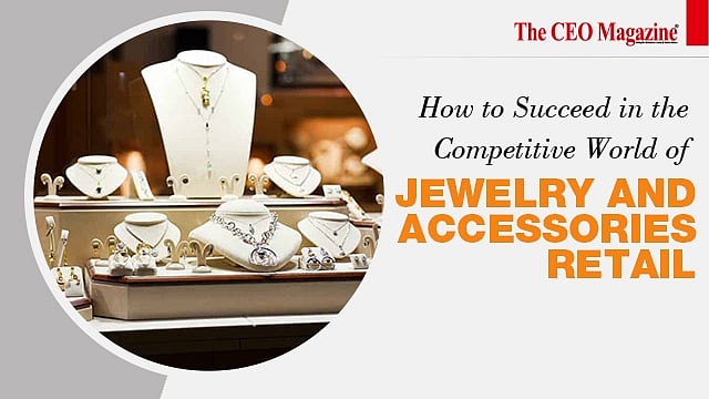 Tips for Success in Jewellery and Accessories Retail