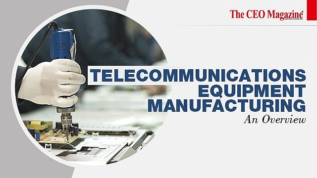 Telecommunications Equipment Manufacturing: An Overview