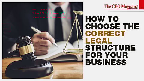 How To Choose The Correct Legal Structure for Your Business?