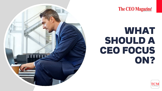 WHAT SHOULD A CEO FOCUS ON?
