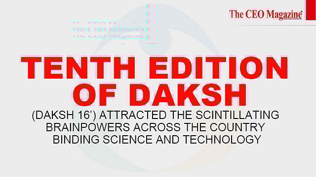 Tenth edition of DAKSH (DAKSH 16’) attracted the scintillating ...
