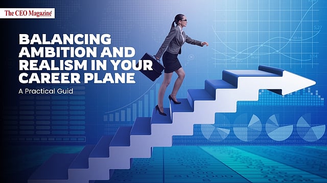 Balancing Ambition and Realism in Your Career Plan: A Practical Guide