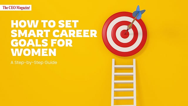 How to Set SMART Career Goals for Women: A Step-by-Step Guide