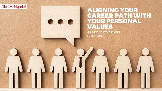 Aligning Your Career Path with Your Personal Values: A Guide to Professional Fulfillment