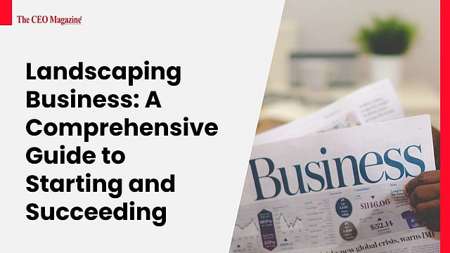 How to Start a Landscaping Business: A Complete Guide for Entrepreneurs