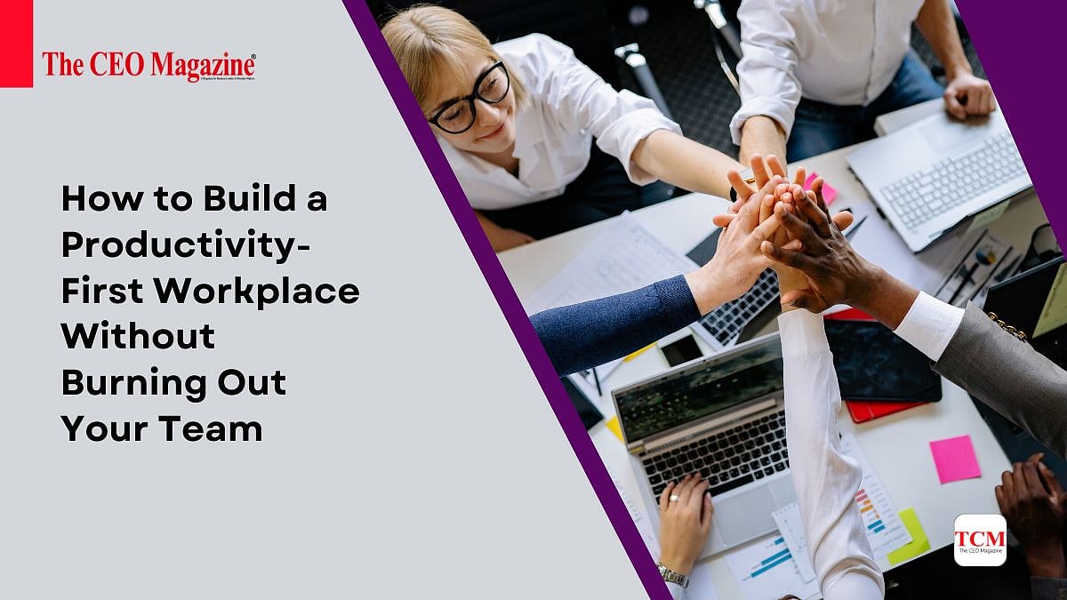 How to Build a Productivity-First Workplace Without Burning Out Your Team
