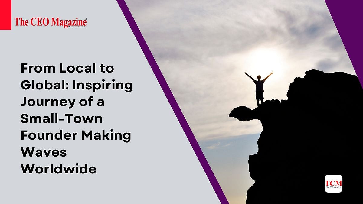 From Local to Global: Inspiring Journey of a Small-Town Founder Making Waves Worldwide