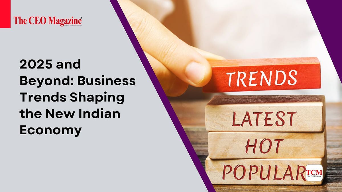 2025 and Beyond: Business Trends Shaping the New Indian Economy