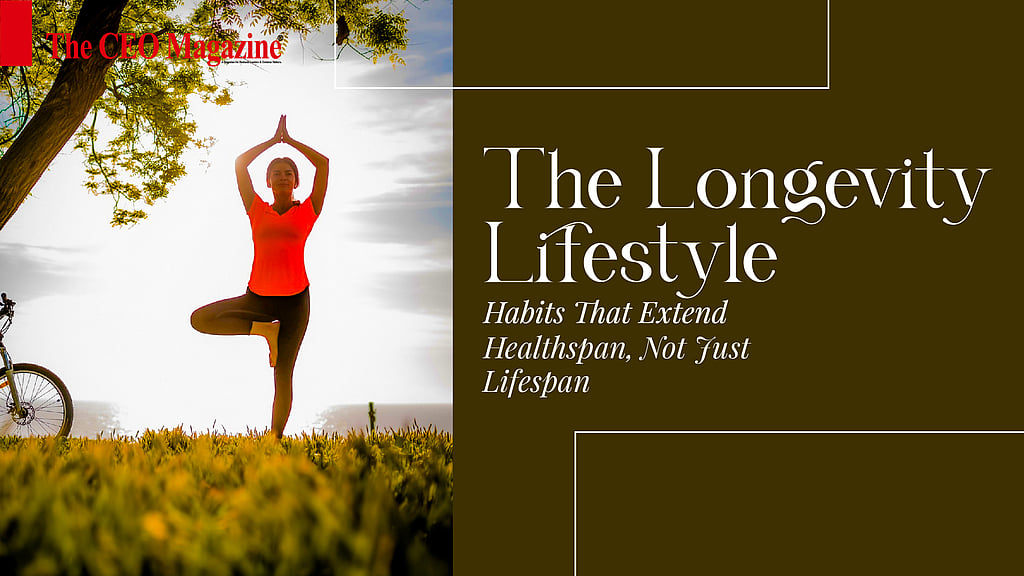 The Longevity Lifestyle: Habits That Extend Healthspan, Not Just Lifespan
