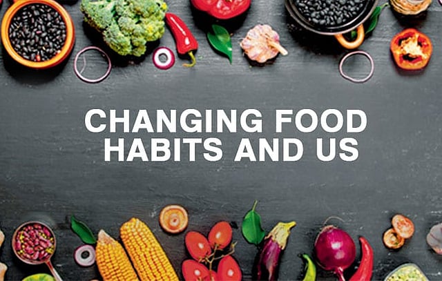 Changing food habits and us