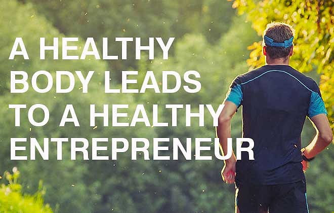 A Healthy Body Leads to a Healthy Entrepreneur